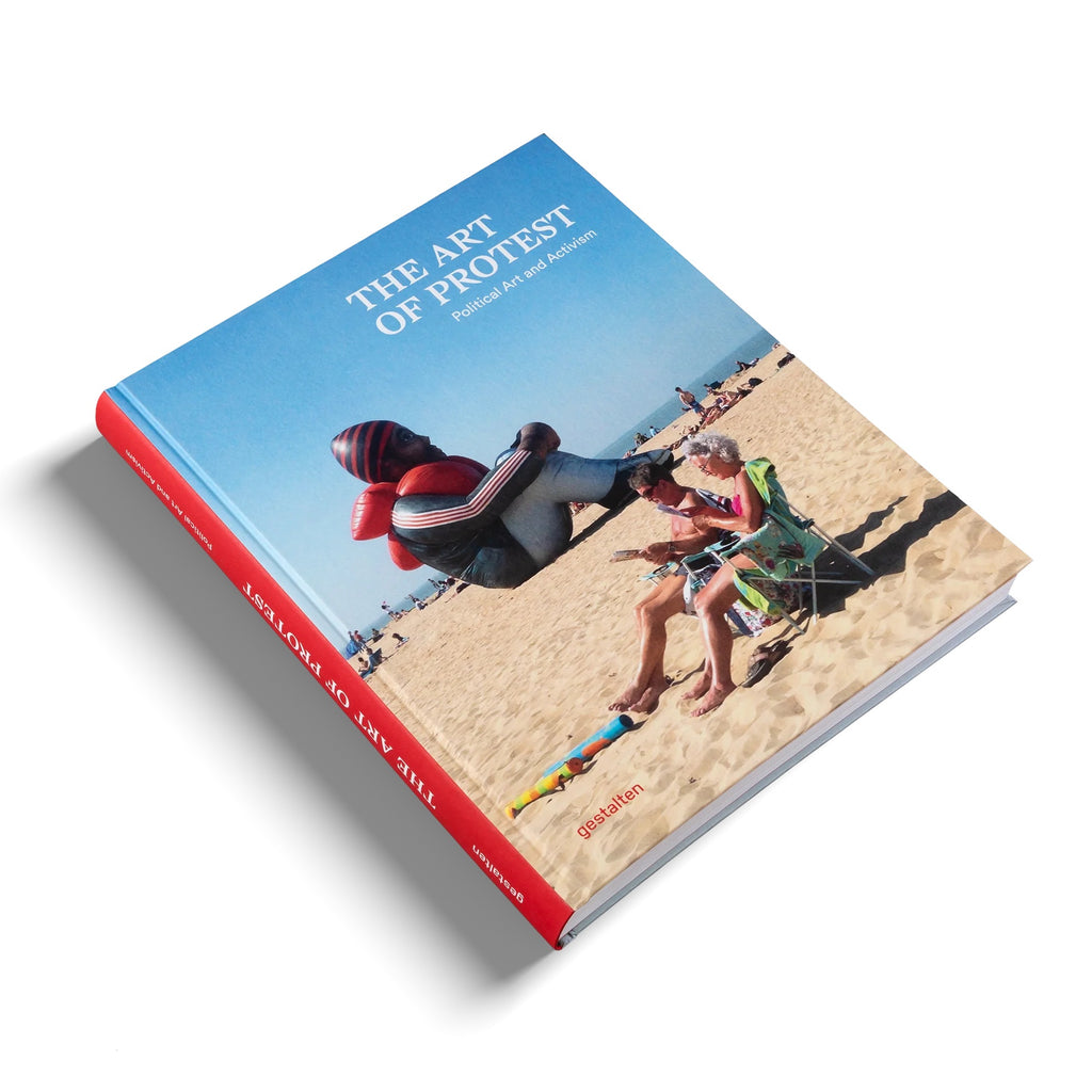 ART OF PROTEST: Political Art And Activism — by Gestalten, Alain Biebe ...